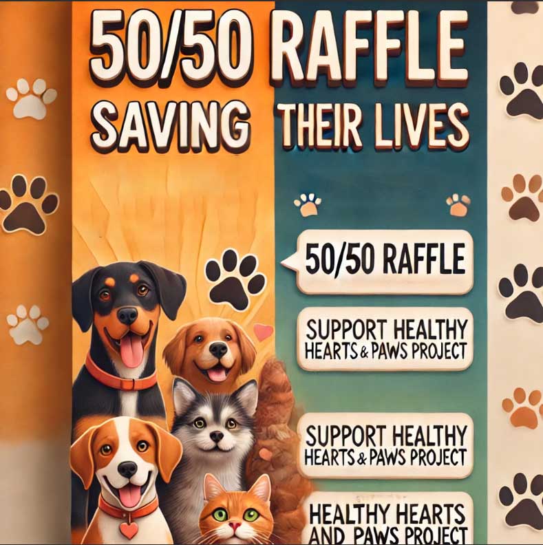 50/50 Raffle: Saving Their Lives - Healthy Hearts and Paws Project